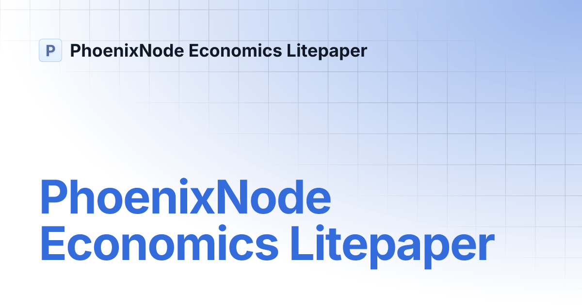 PhoenixNode Economics Litepaper | PhoenixNode Economics Litepaper